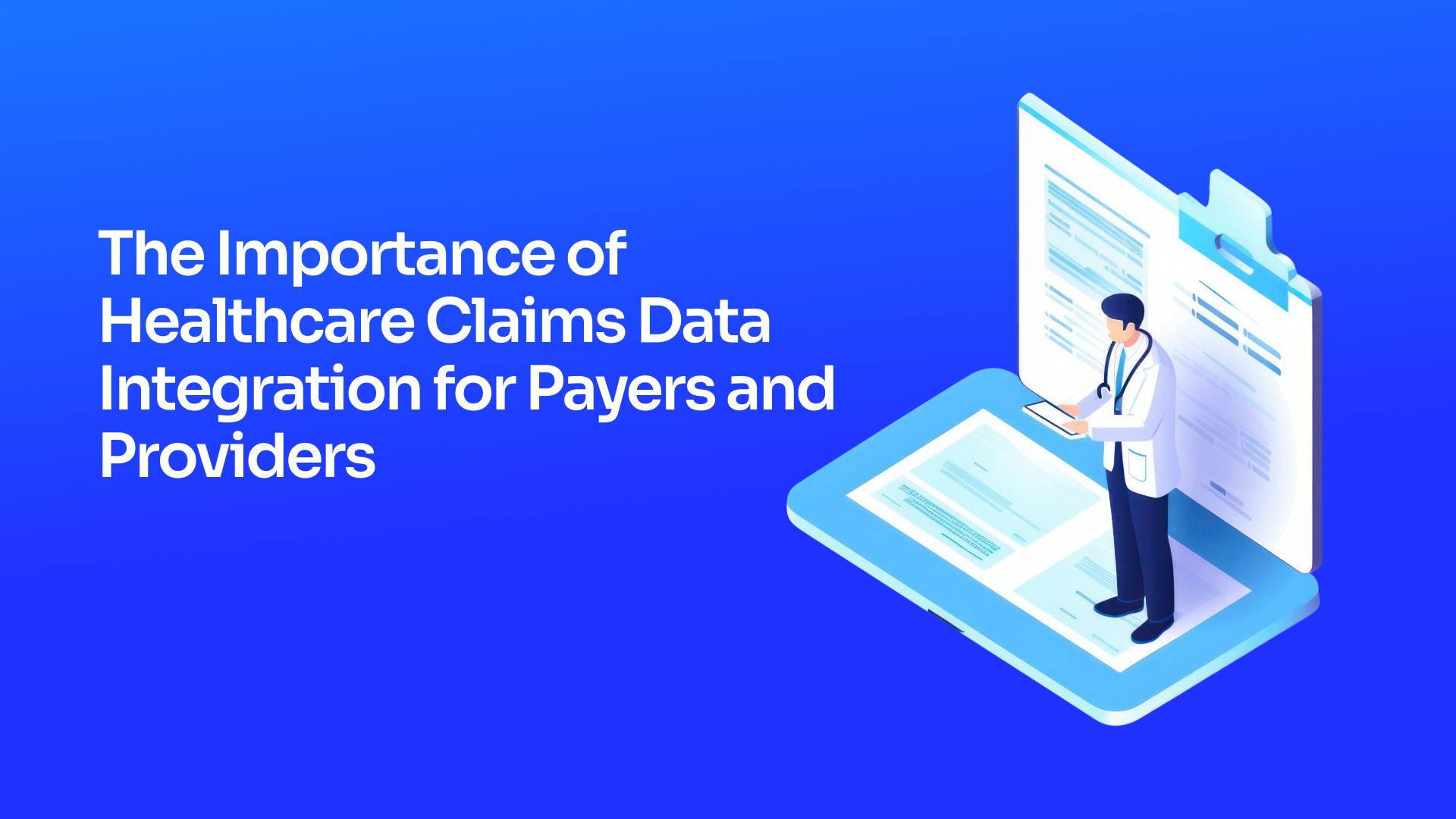 Healthcare Claims Data Integration: Why It Matters in 2025